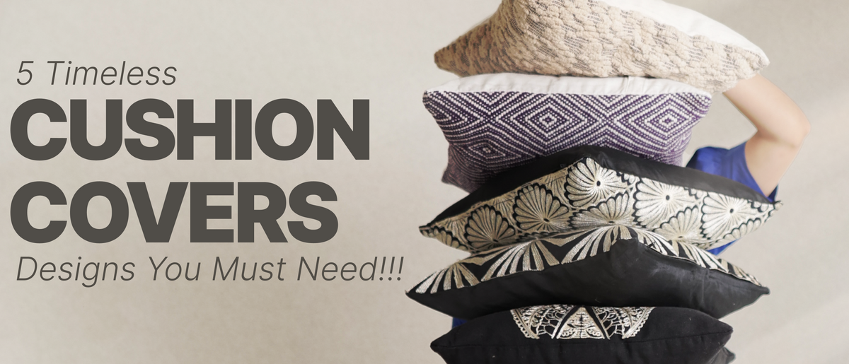 5 Timeless Cushion Cover Designs You Must Need
